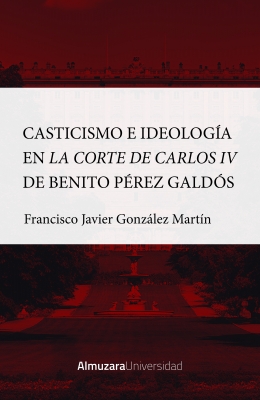 Casticismo e ideología en la Corte de Carlos IV de Benito Pérez Galdós ...