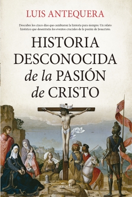 Historia desconocida de la Pasión de Cristo - La tienda de libros